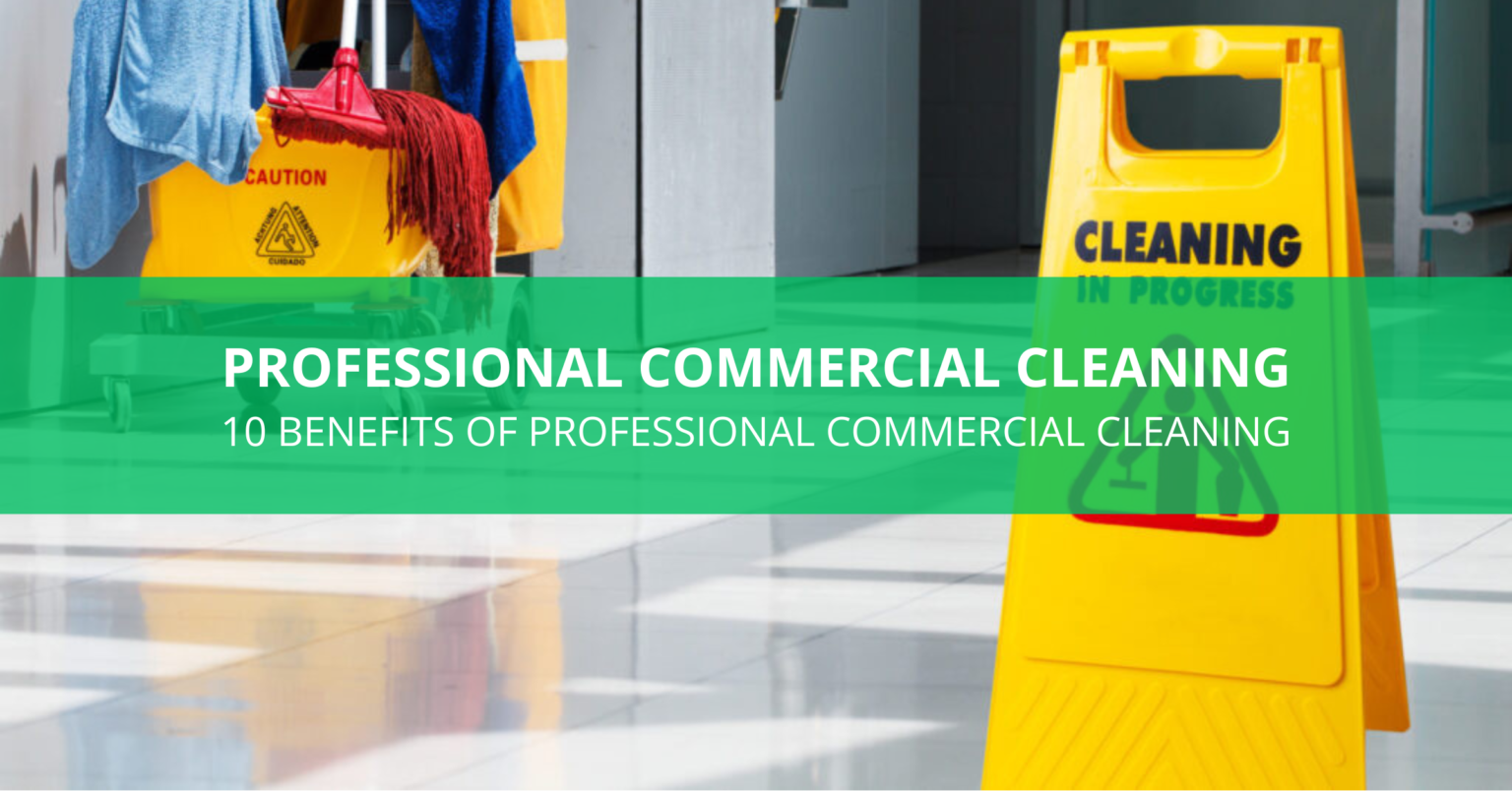 10 Benefits of Professional Commercial Cleaning Services – HFM Clean